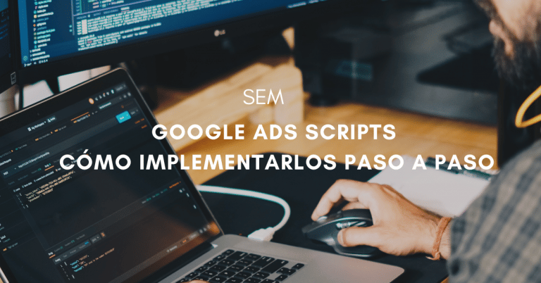 Google Ads Scripts: qué son y cómo utilizarlos